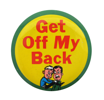 Get Off My Back | Busy Beaver Button Museum